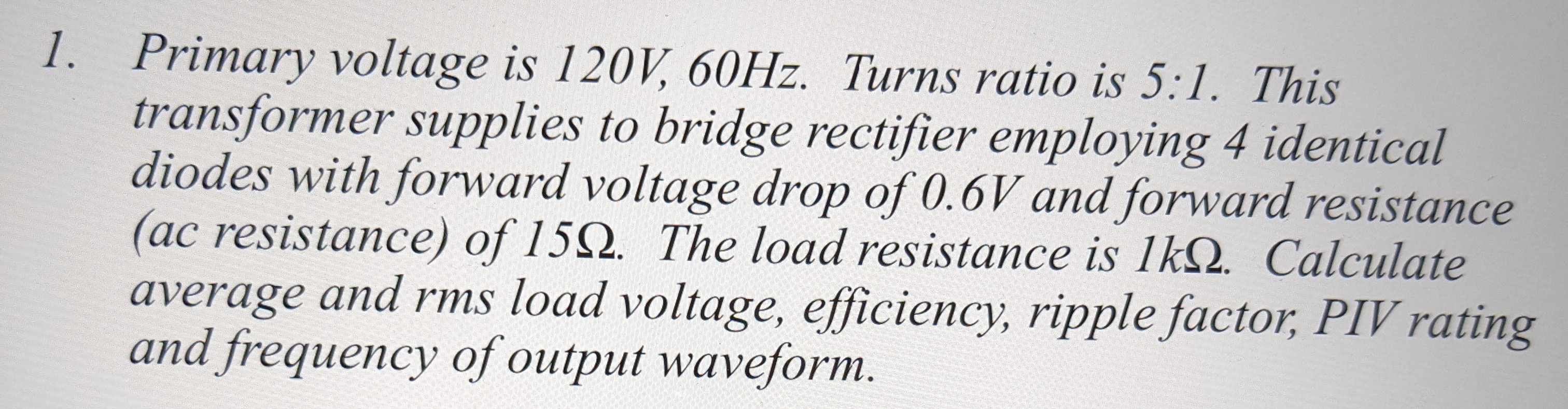 Solved Primary voltage is 120V,60Hz. ﻿Turns ratio is 5:1. | Chegg.com
