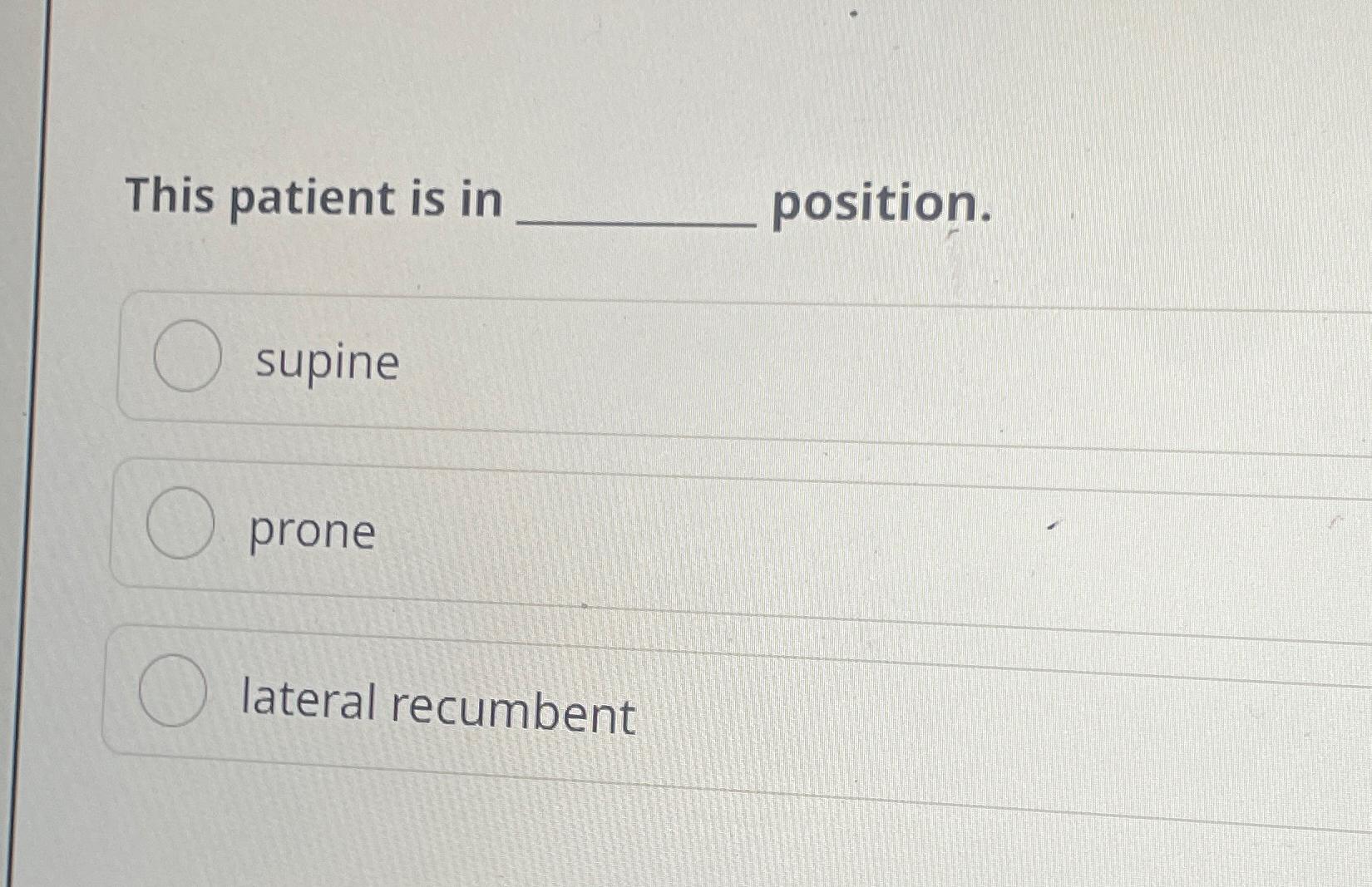 Solved This patient is in position.supinepronelateral | Chegg.com