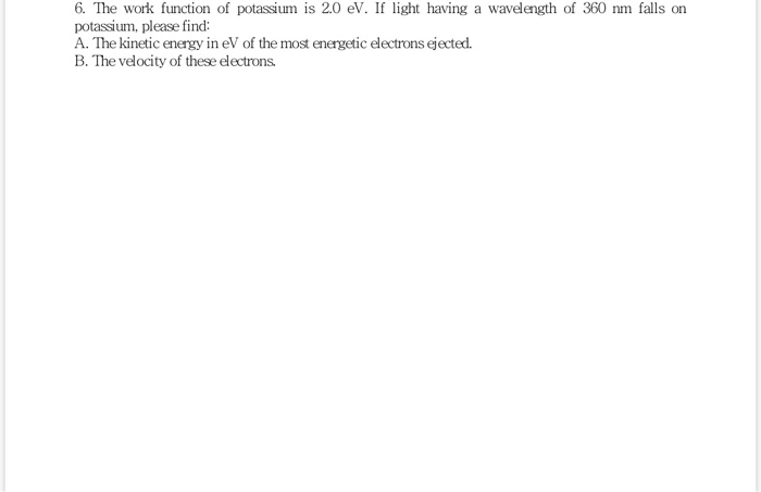 Solved 6. The work function of potassium is 2.0 eV. If light | Chegg.com