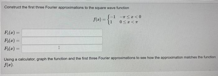 Solved Construct the first three Fourier approximations to | Chegg.com