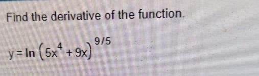 Solved Find the derivative of the function.y=ln(5x4+9x)95 | Chegg.com
