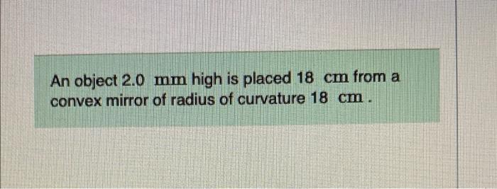 Solved An object 2.0 mm high is placed 18 cm from a convex | Chegg.com