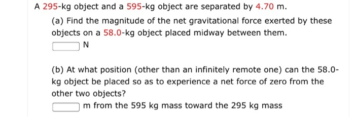 Solved A 295-kg object and a 595-kg object are separated by | Chegg.com