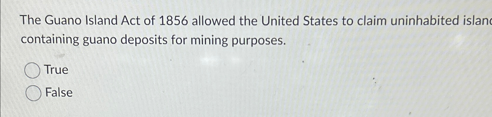 Solved The Guano Island Act of 1856 ﻿allowed the United | Chegg.com