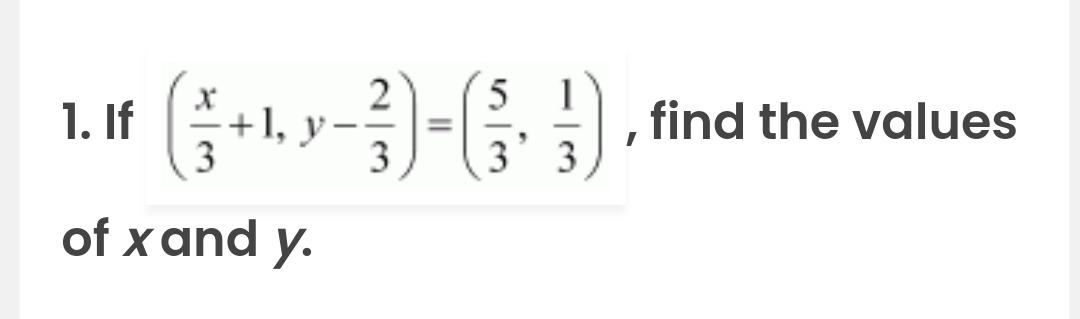 Solved If (x3+1,y-23)=(53,13), ﻿find the values of x ﻿and y. | Chegg.com