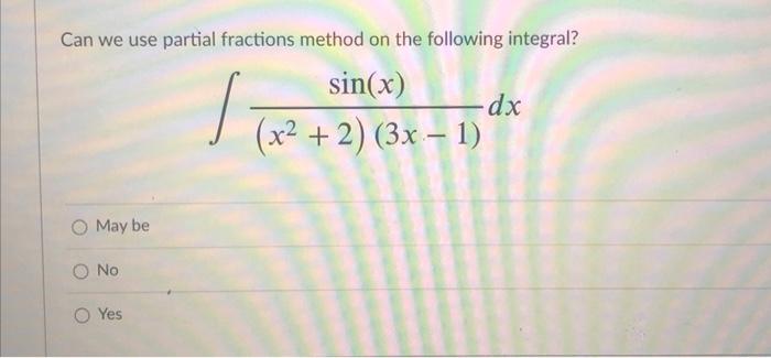 Solved Can we use partial fractions method on the following | Chegg.com
