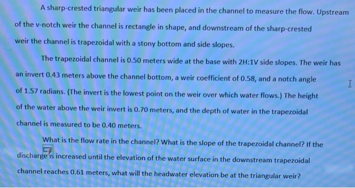 Solved A sharp-crested triangular weir has been placed in | Chegg.com