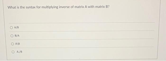 Solved What is the syntax for multiplying inverse of matrix | Chegg.com