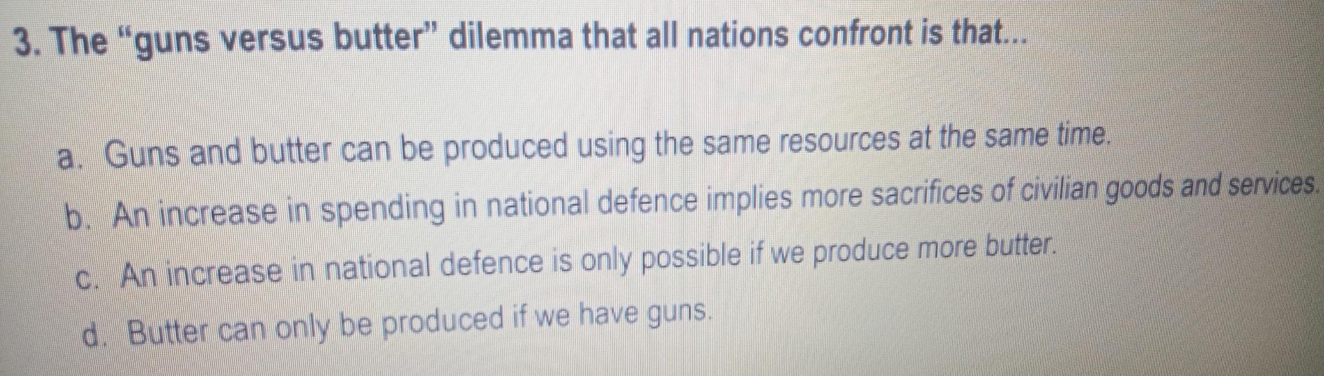 Solved 3. The "guns versus butter" dilemma that all nations | Chegg.com