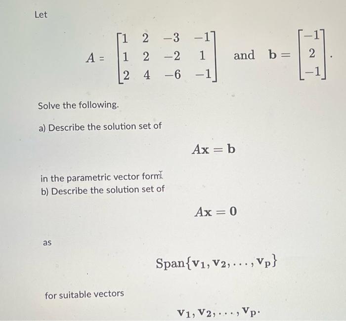 Solved Let A=⎣⎡112224−3−2−6−11−1⎦⎤ and b=⎣⎡−12−1⎦⎤ Solve the | Chegg.com