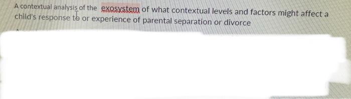 Solved A contextual analysis of the exosystem of what | Chegg.com