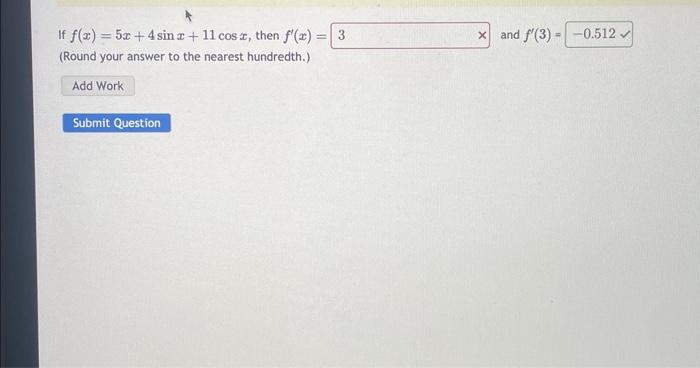 Solved If f(x)=5x+4sinx+11cosx, then f′(x)= and f′(3)= | Chegg.com
