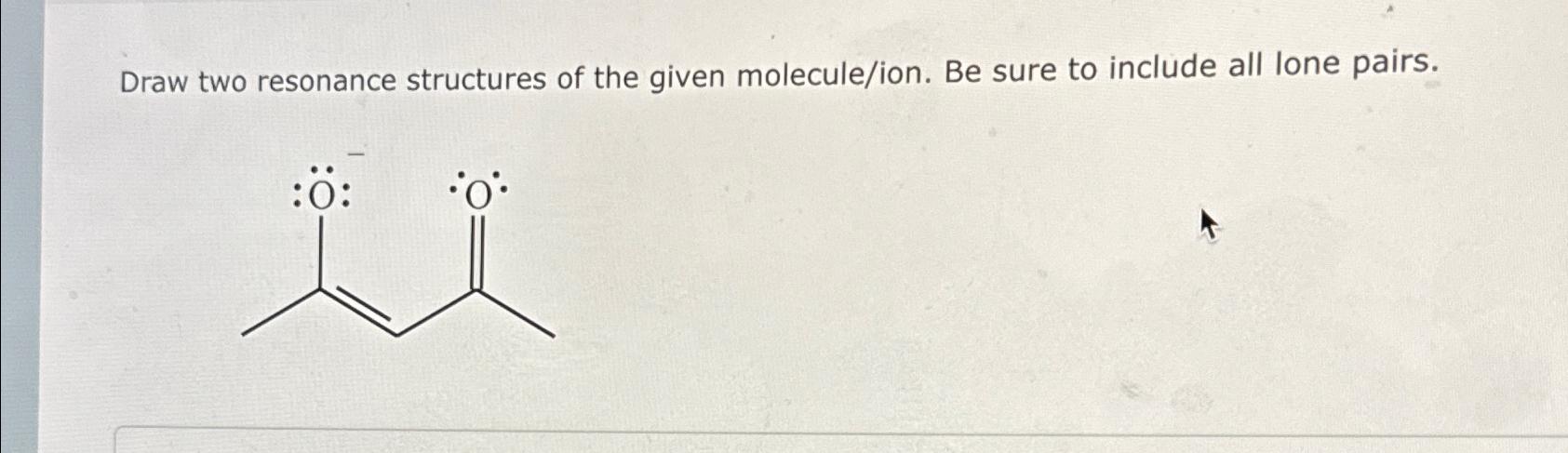 Solved Draw two resonance structures of the given | Chegg.com