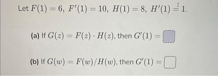 Solved Let F(1)=6,F′(1)=10,H(1)=8,H′(1)=I1. (a) If | Chegg.com
