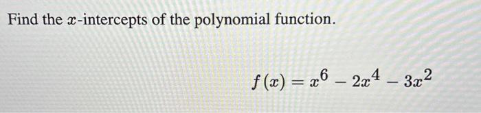 Solved Find the x-intercepts of the polynomial function. | Chegg.com
