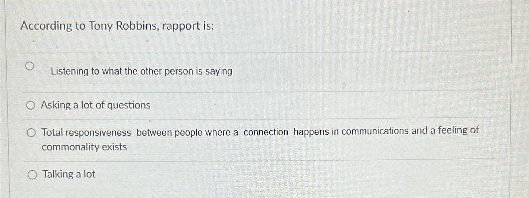 Solved According to Tony Robbins, rapport is:Listening to | Chegg.com