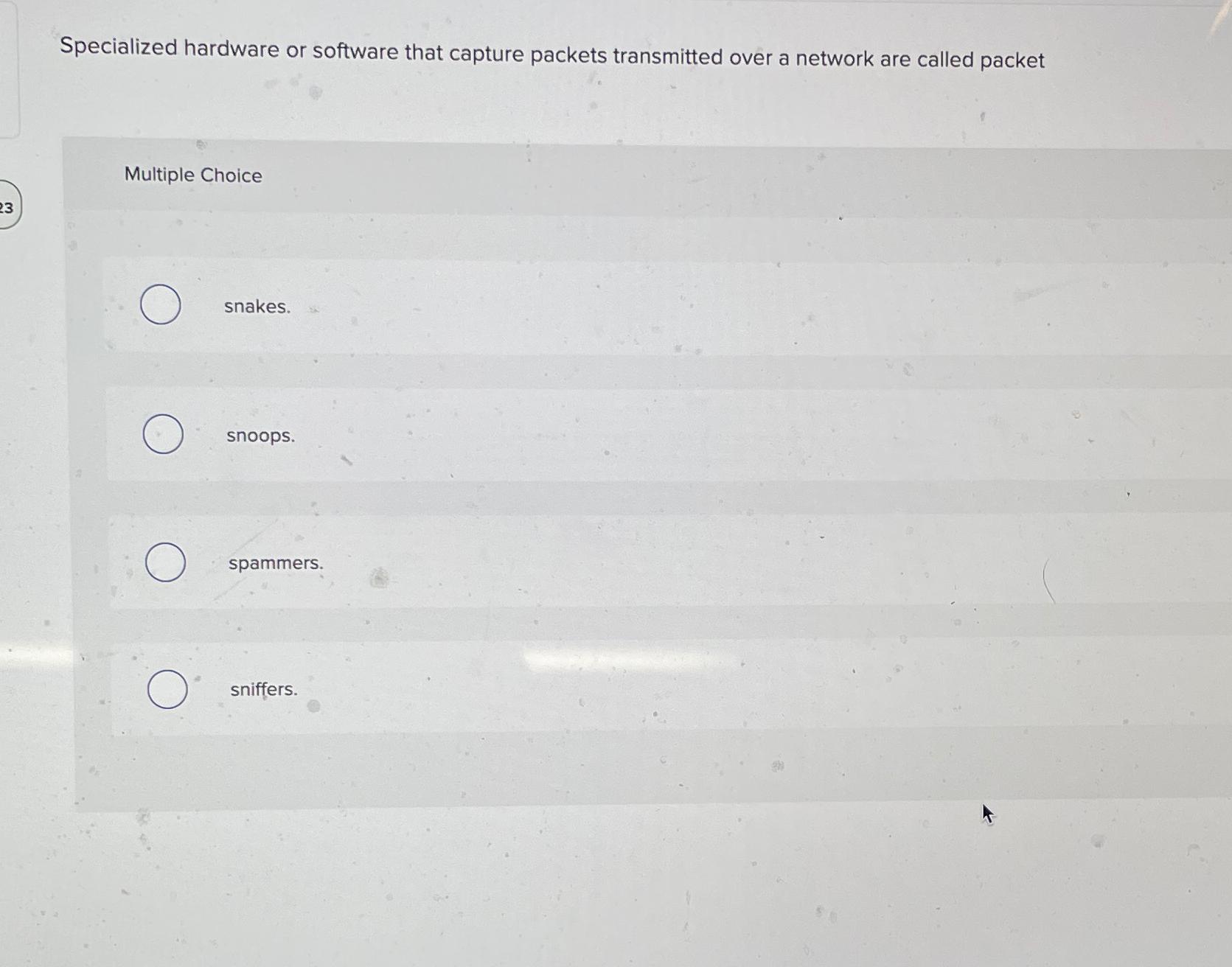 Solved Specialized hardware or software that capture packets | Chegg.com