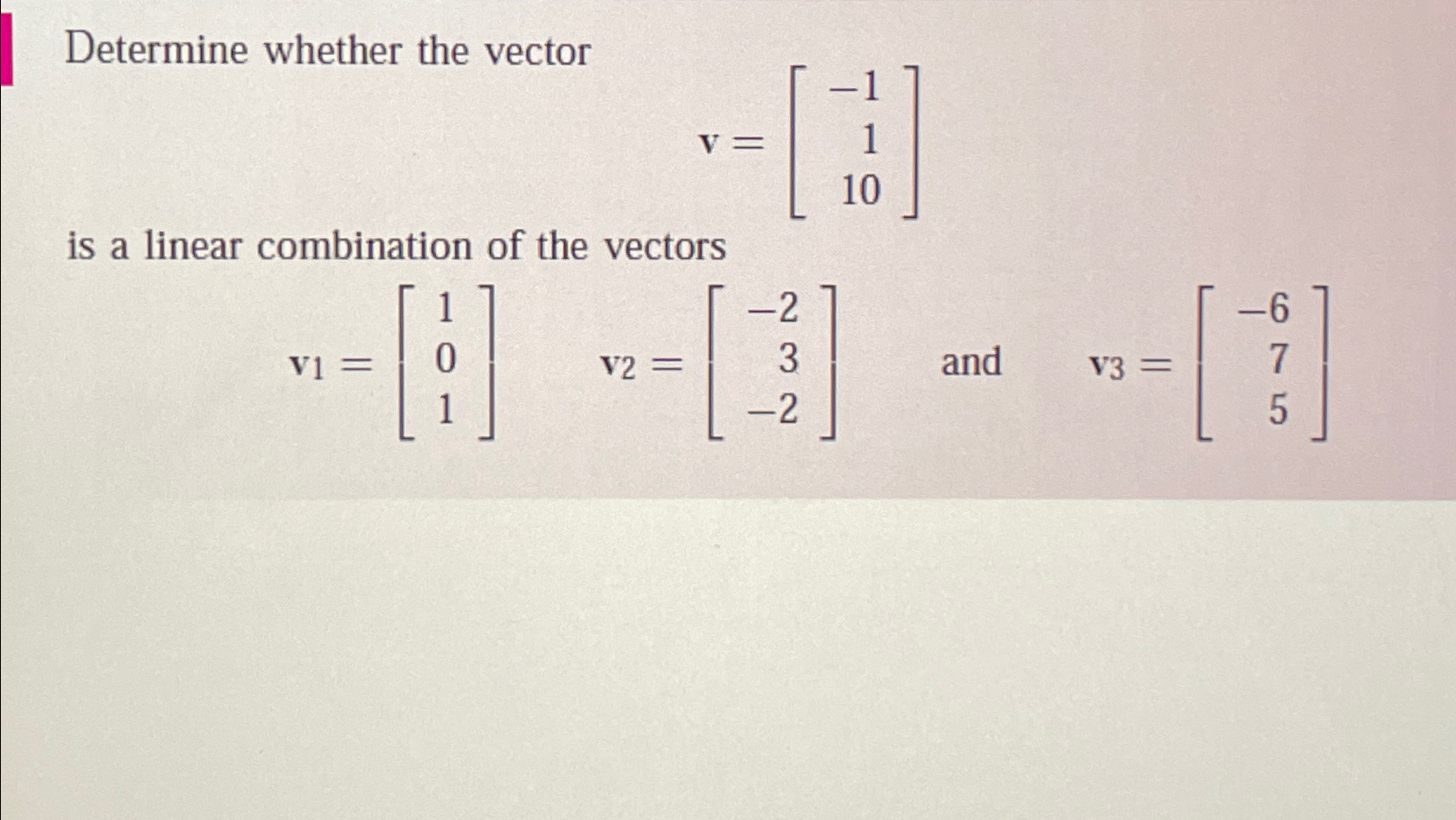 Solved Determine whether the vectorv=[-1110]is a linear | Chegg.com