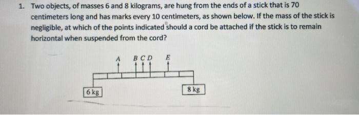 Solved 1. Two objects, of masses 6 and 8 kilograms, are hung | Chegg.com