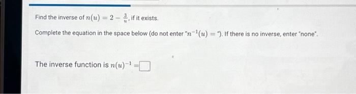 Solved Find the inverse of n(u)=2−u3, if it exists. Complete | Chegg.com