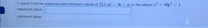 Solved (1 point) Find the maximum and minimum values of f(x, | Chegg.com