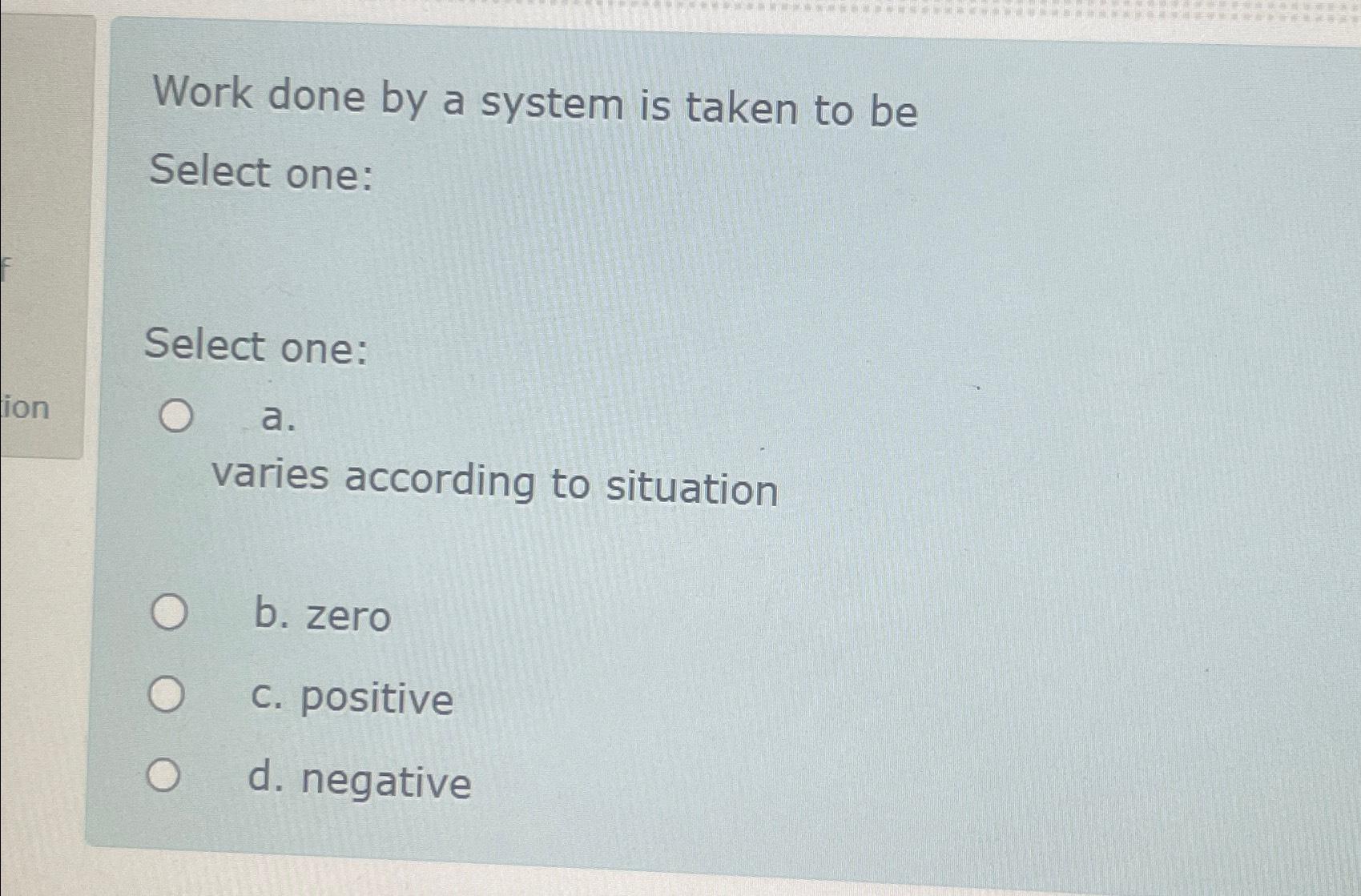 Solved Work done by a system is taken to be Select | Chegg.com