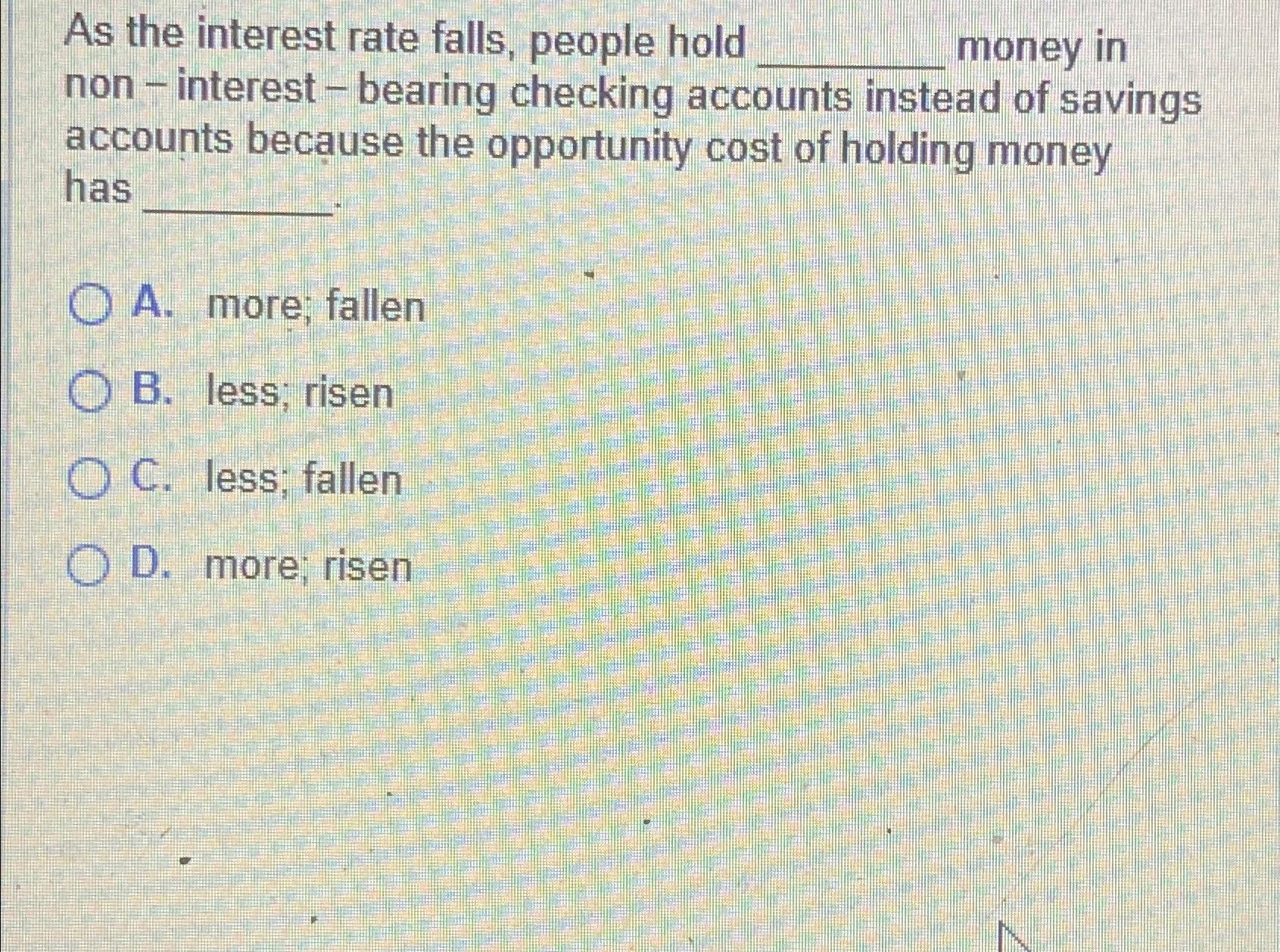 Solved As the interest rate falls, people hold money in non | Chegg.com