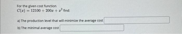 Solved For the given cost function C(x)=12100+200x+x2 find: | Chegg.com