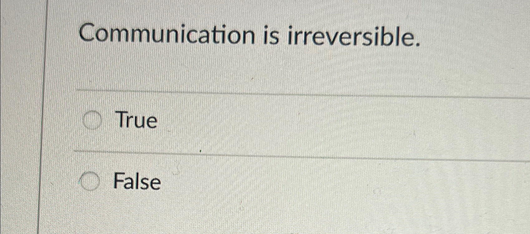 Solved Communication is irreversible.TrueFalse | Chegg.com
