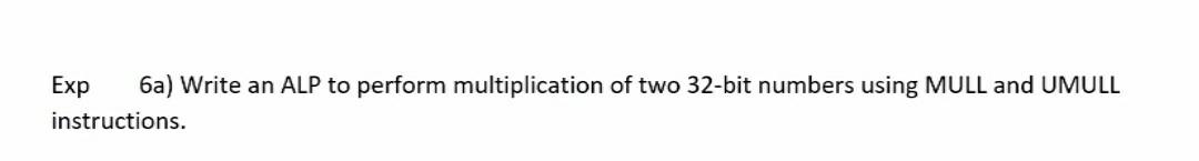 Solved Exp 6a) Write an ALP to perform multiplication of two | Chegg.com