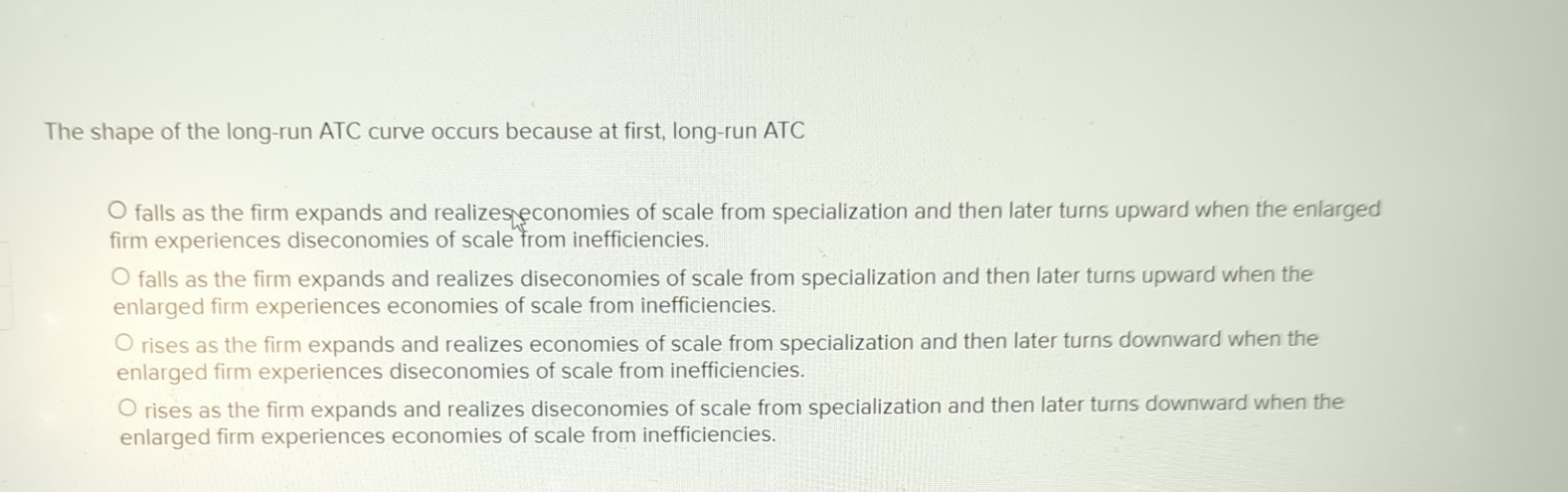Solved The shape of the long-run ATC curve occurs because at | Chegg.com