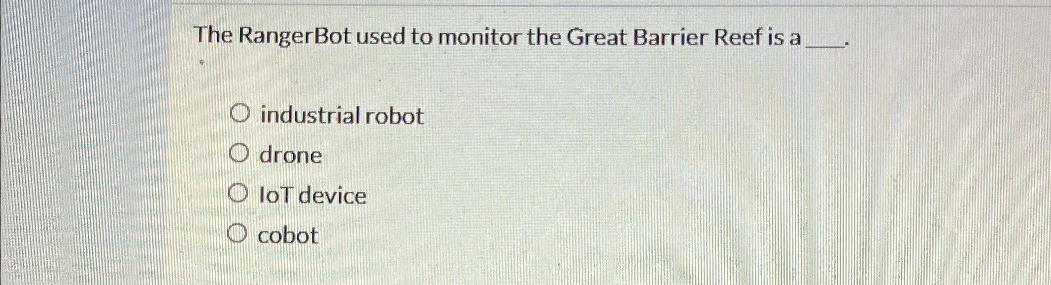 Solved The RangerBot used to monitor the Great Barrier Reef | Chegg.com