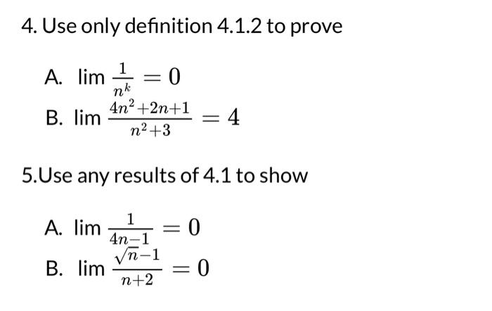 Solved 4. Use only definition 4.1.2 to prove A. limnk1=0 B. | Chegg.com