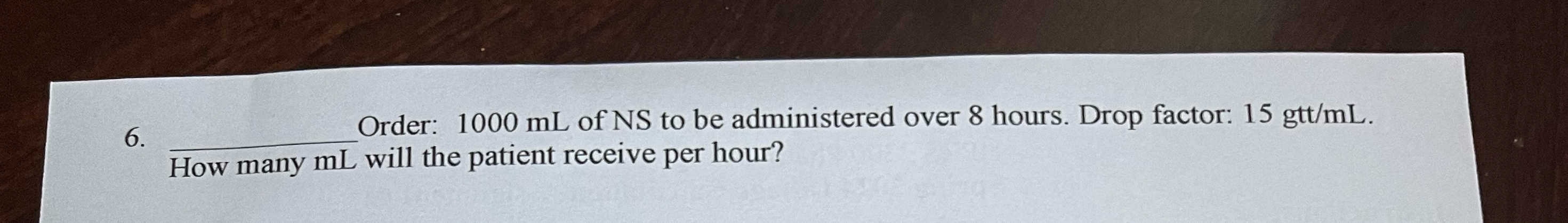 Solved Order: 1000mL ﻿of NS to be administered over 8 | Chegg.com