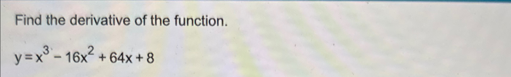 Solved Find the derivative of the function.y=x3-16x2+64x+8 | Chegg.com