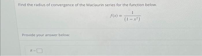 Solved Find the radius of convergence of the Maclaurin | Chegg.com