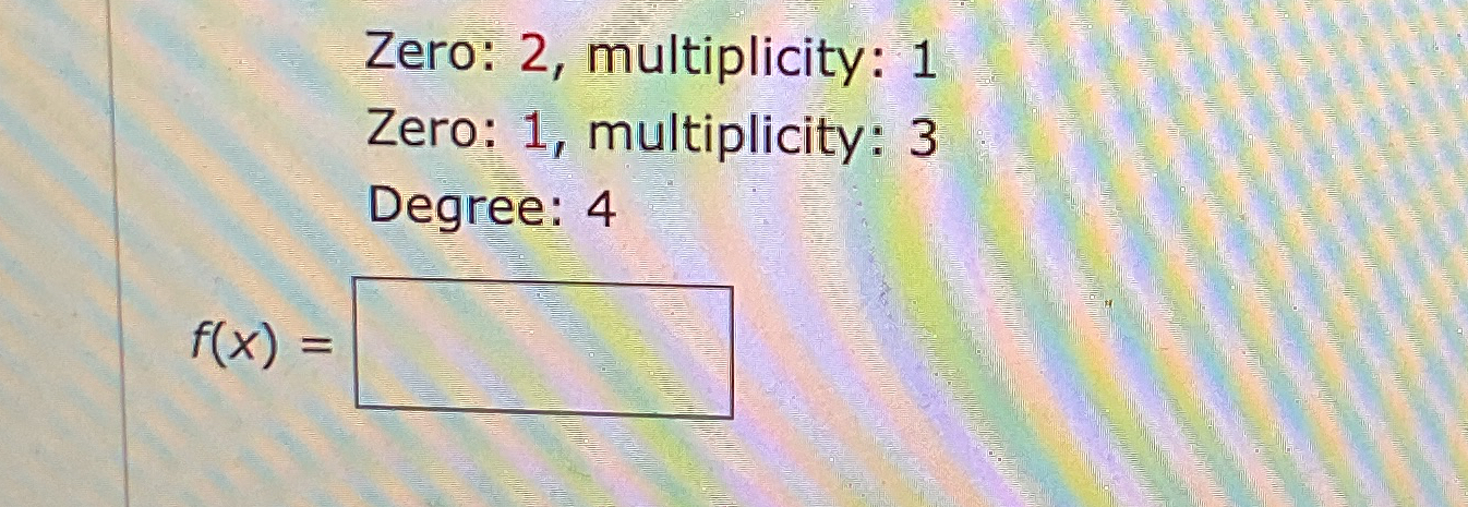 Solved Zero: 2 , ﻿multiplicity: 1Zero: 1 , ﻿multiplicity: | Chegg.com