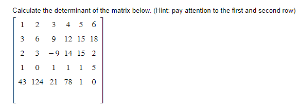 Solved Calculate the determinant of the matrix below. (Hint: | Chegg.com