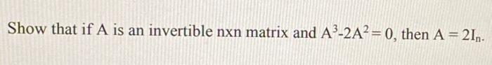 Solved Show that if A is an invertible nxn matrix and | Chegg.com