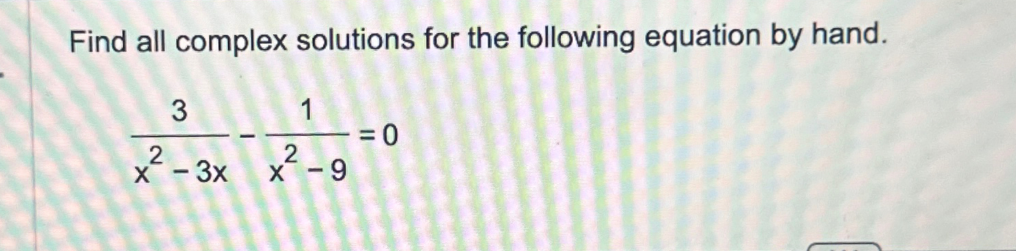 Solved Find all complex solutions for the following equation | Chegg.com