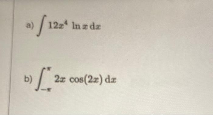 Solved ∫12x4lnx dx ∫−ππ2xcos(2x)dx | Chegg.com