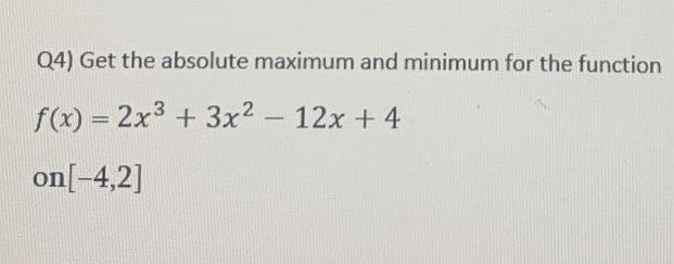 Solved Q4) Get the absolute maximum and minimum for the | Chegg.com