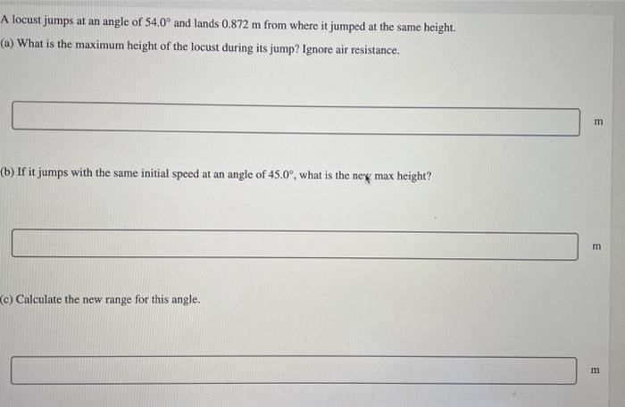 Solved A locust jumps at an angle of 54.0∘ and lands 0.872 m | Chegg.com