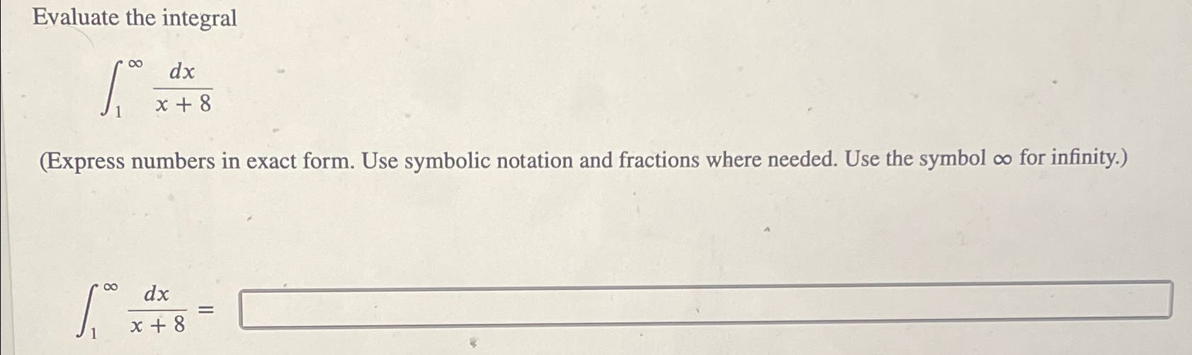 Solved Evaluate the integral∫1∞dxx+8(Express numbers in | Chegg.com