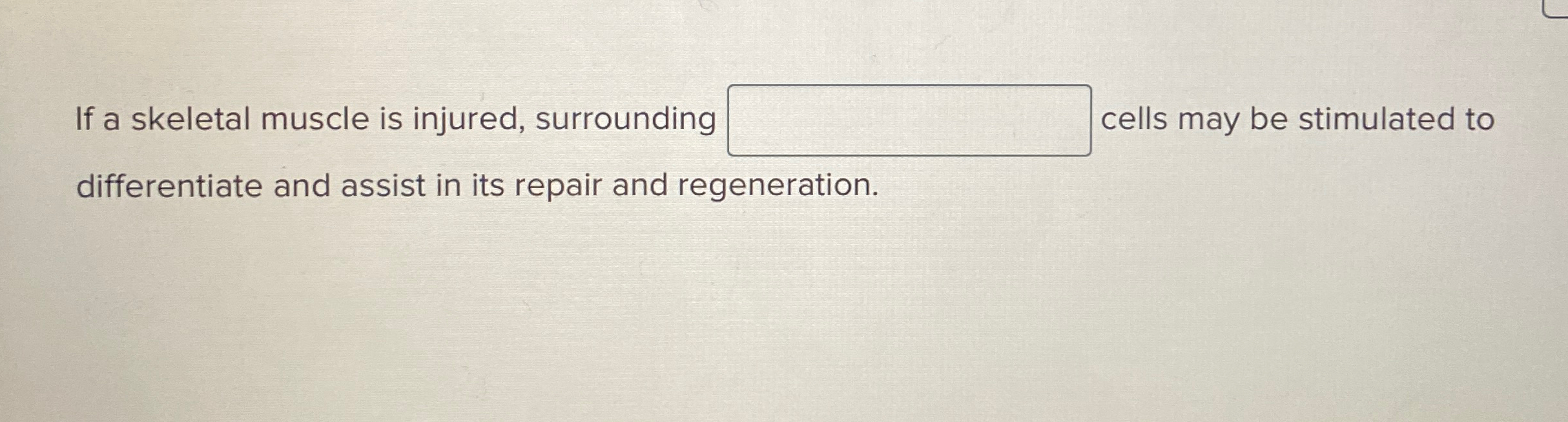 Solved If a skeletal muscle is injured, surrounding cells | Chegg.com