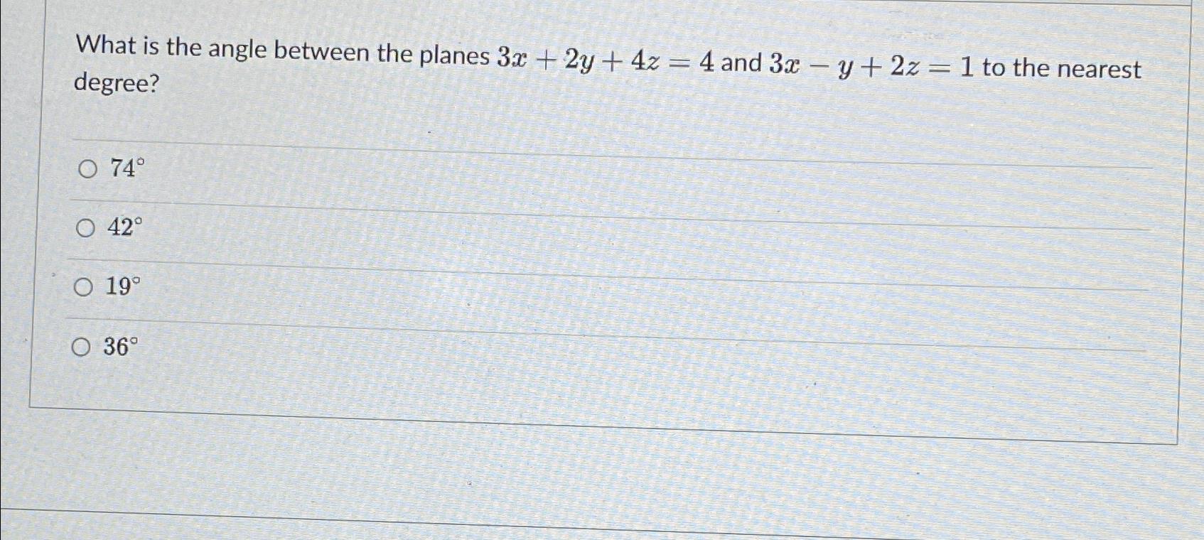 Solved What is the angle between the planes 3x+2y+4z=4 ﻿and | Chegg.com