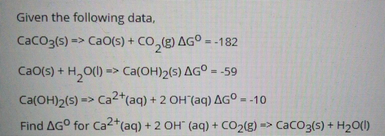 Solved Given the following data, CaCO3(s) => CaO(s) + CO2(2) | Chegg.com
