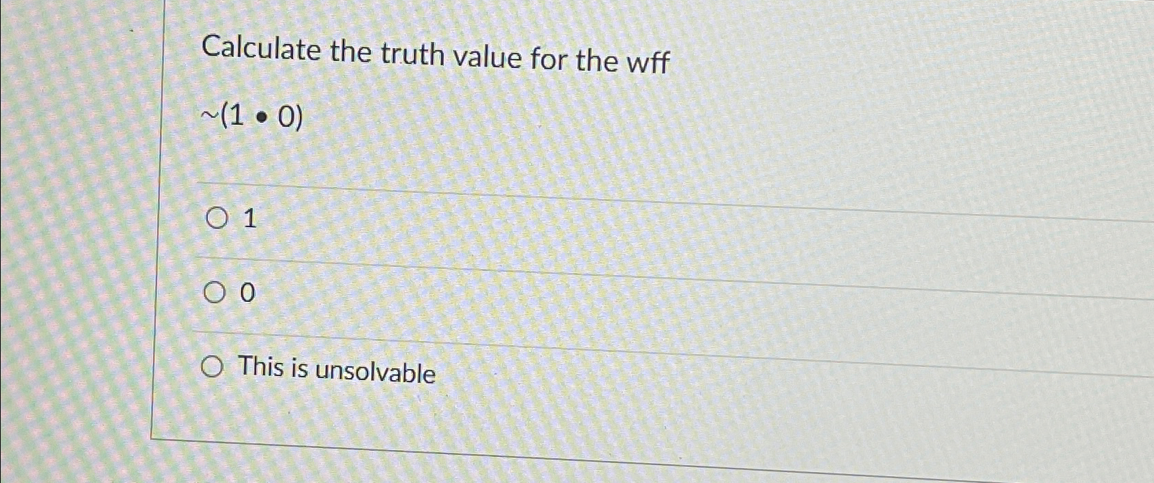 Solved Calculate the truth value for the wff∼(1*0) 10This | Chegg.com