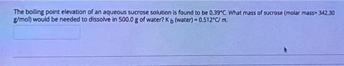 Solved The boiling point elevation of an aqueous sucrose | Chegg.com