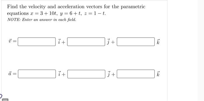 [solved] Find The Velocity And Acceleration Vectors For Th